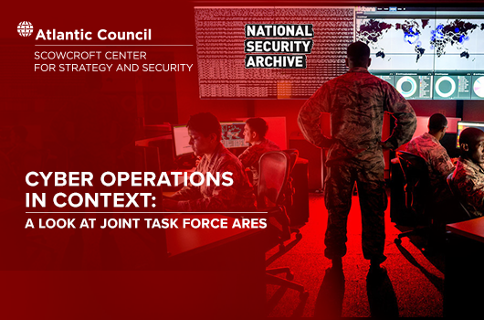 Cyber Operations in Context: A Look at Joint Task Force Ares - Atlantic ...