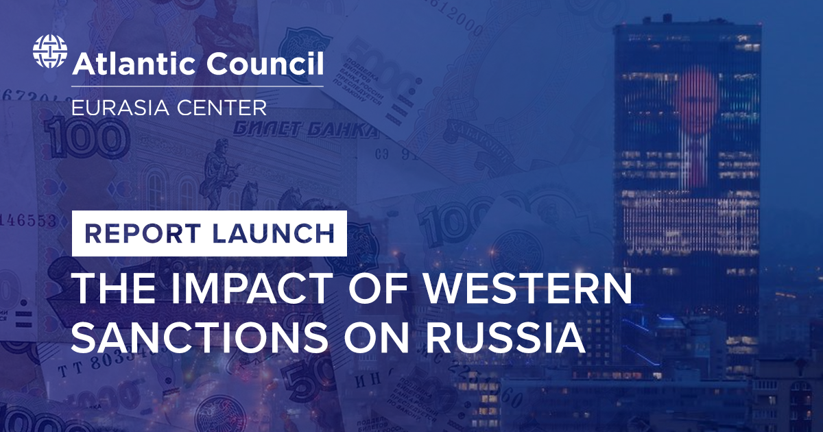 Report Launch—the Impact Of Western Sanctions On Russia Atlantic Council