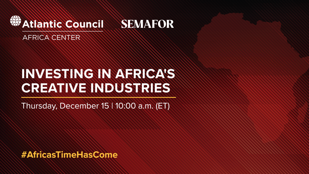 Investing in Africa's creative industries - Atlantic Council