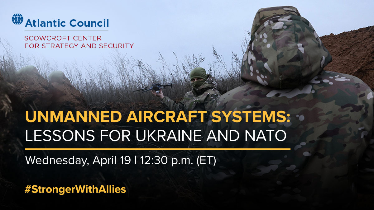 Unmanned aircraft systems: Lessons for Ukraine and NATO - Atlantic Council