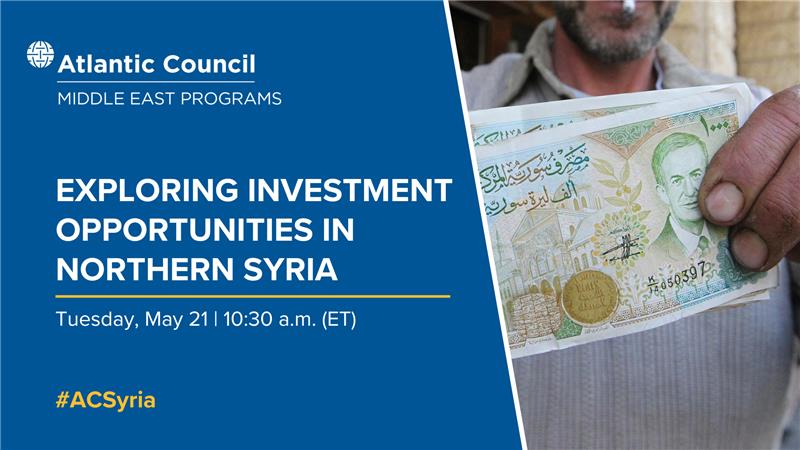 Exploring investment opportunities in northwest Syria - Atlantic Council
